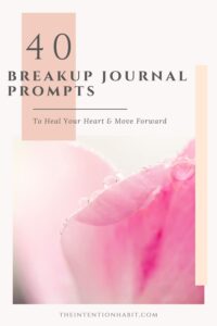 40 Breakup Journal Prompts To Heal Your Heart & Move Forward