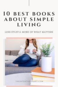 10 Best Books About Simple Living: Less Stuff & More Of What Matters
