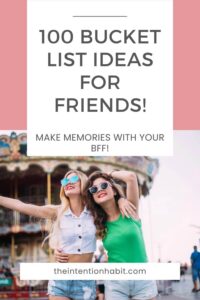 100 Bucket List Ideas For Friends To Share With Your Bestie
